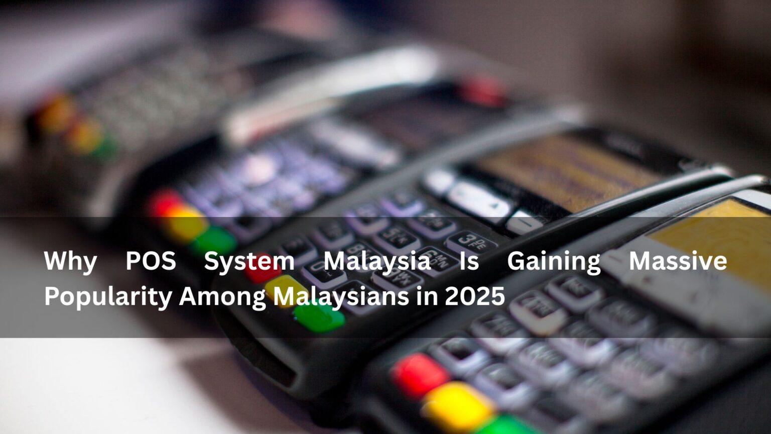 Why POS System Malaysia Is Gaining Massive Popularity Among Malaysians in 2025 - AsiaEcho Malaysia